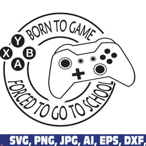 Born to Game Forced to Go to School SVG Gamer Svg Video Game - Etsy