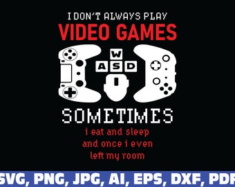 I Dont Always Play Video Games Svg - Etsy