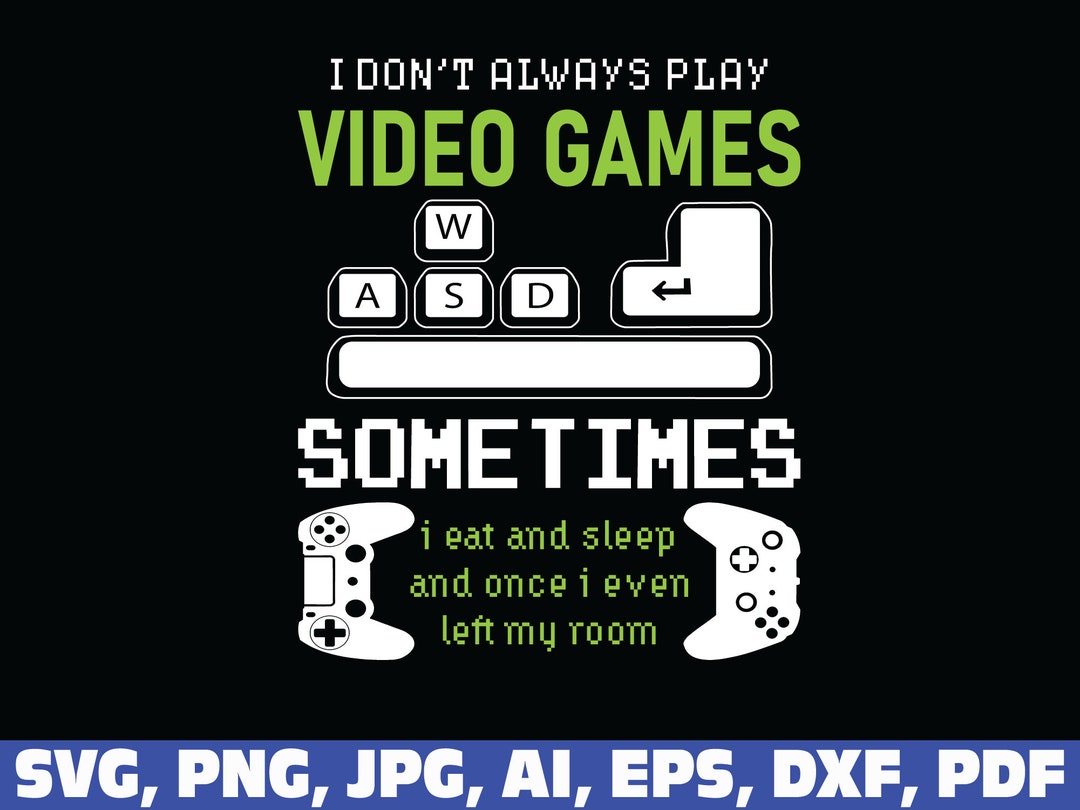 I Don't Always Play Video Games SVG, Gamer Svg, Video Game Svg, Game ...