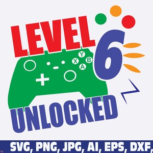 Level 6 Unlocked Svg, 6th Svg, Gamer Svg, Video Game Birthday Svg ...