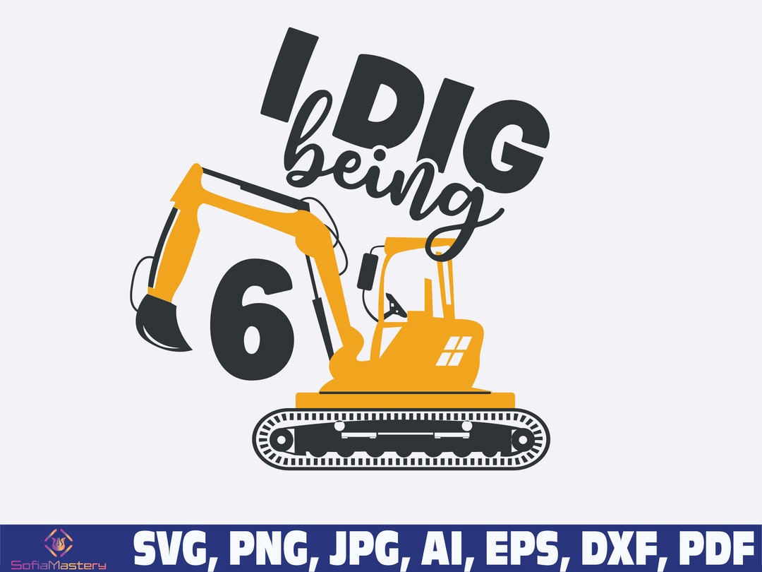 I Dig Being Six Svg 6th Birthday Boy Svg Construction - Etsy Canada