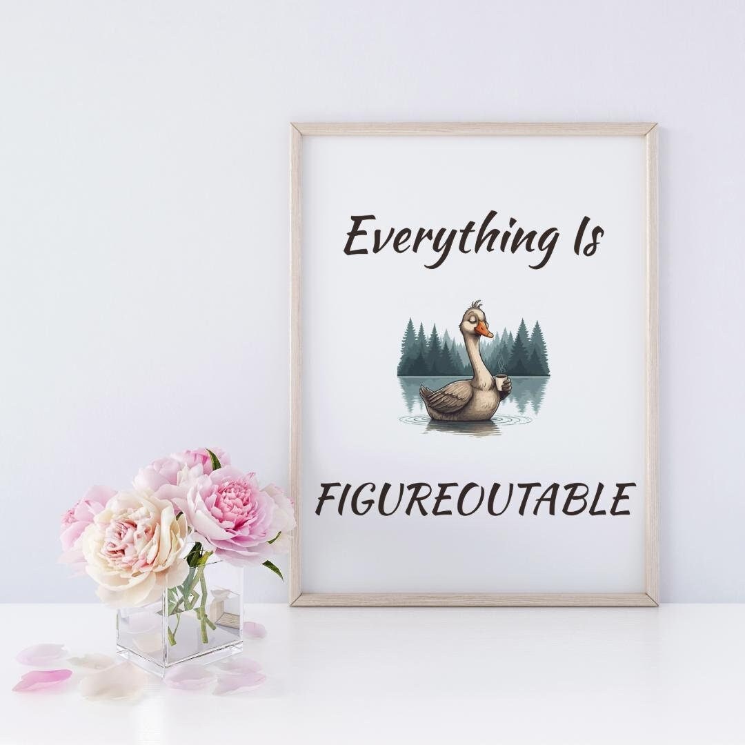 Everything is Figureoutable Print, Inspiring Goose Print for Home or ...
