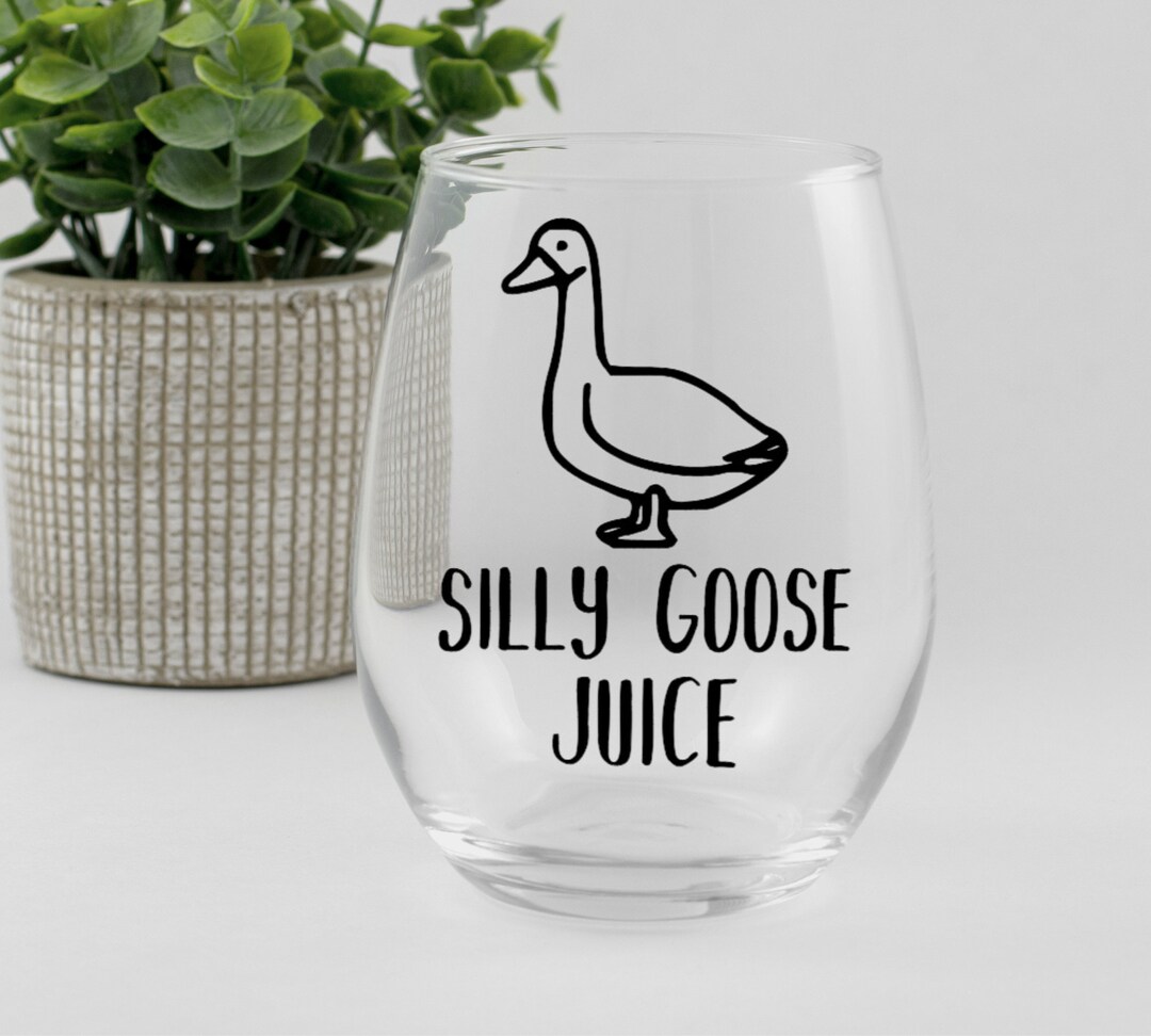 Silly Goose Juice Wine Glass | Silly Goose Juice | Silly Goose | Funny ...
