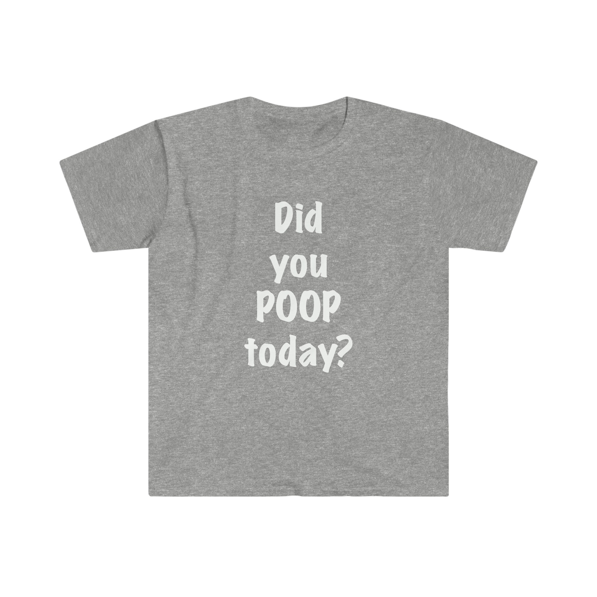 Did You Poop Today T-shirt - Etsy