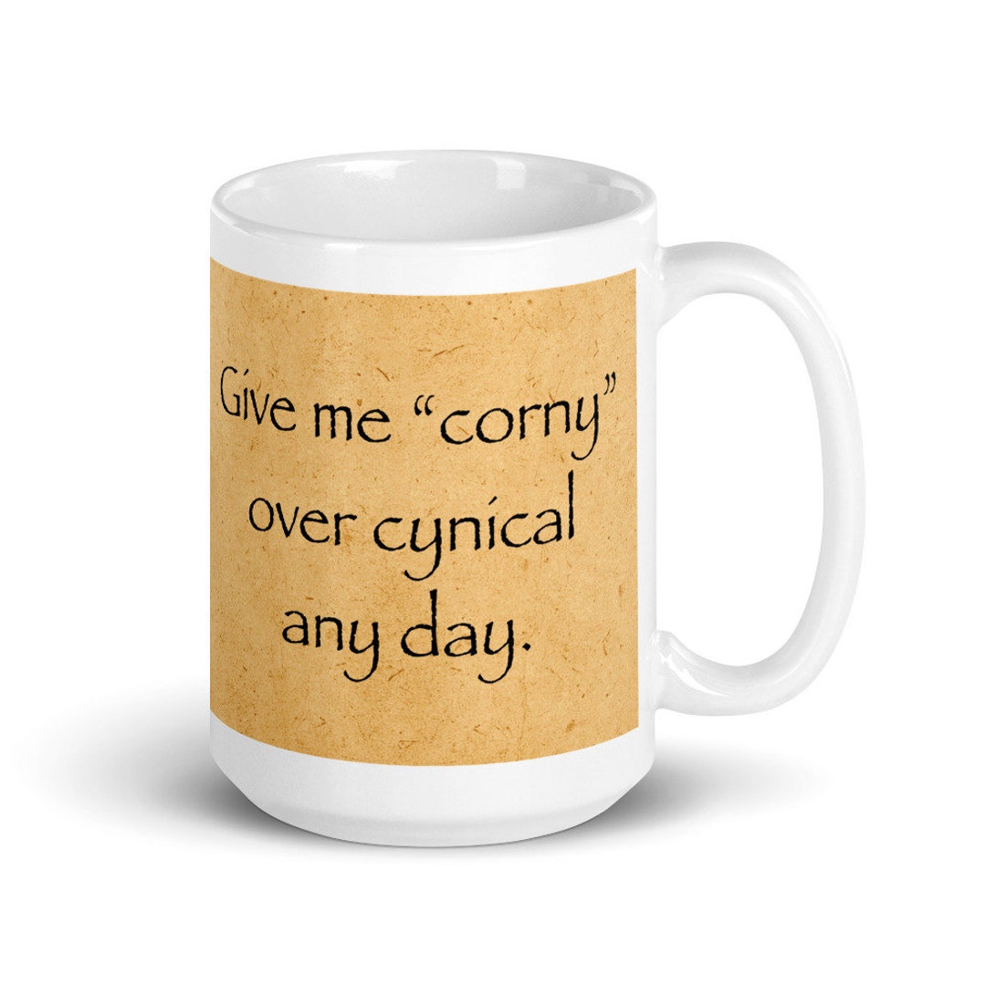 Give Me Corny Over Cynical Any Day. 15 Oz Coffee Mug - Etsy
