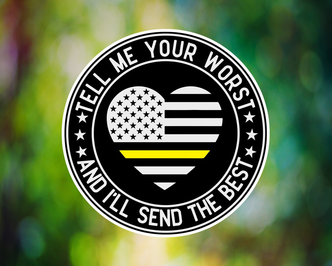 Tell Me Your Worst I'll Send the Best - 911 Dispatcher - Thin Yellow ...