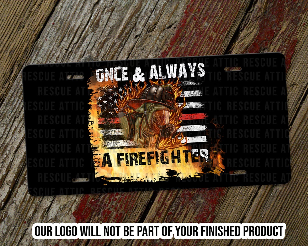 Once A Firefighter Always A Firefighter Vanity Tag Firefighter Fire ...