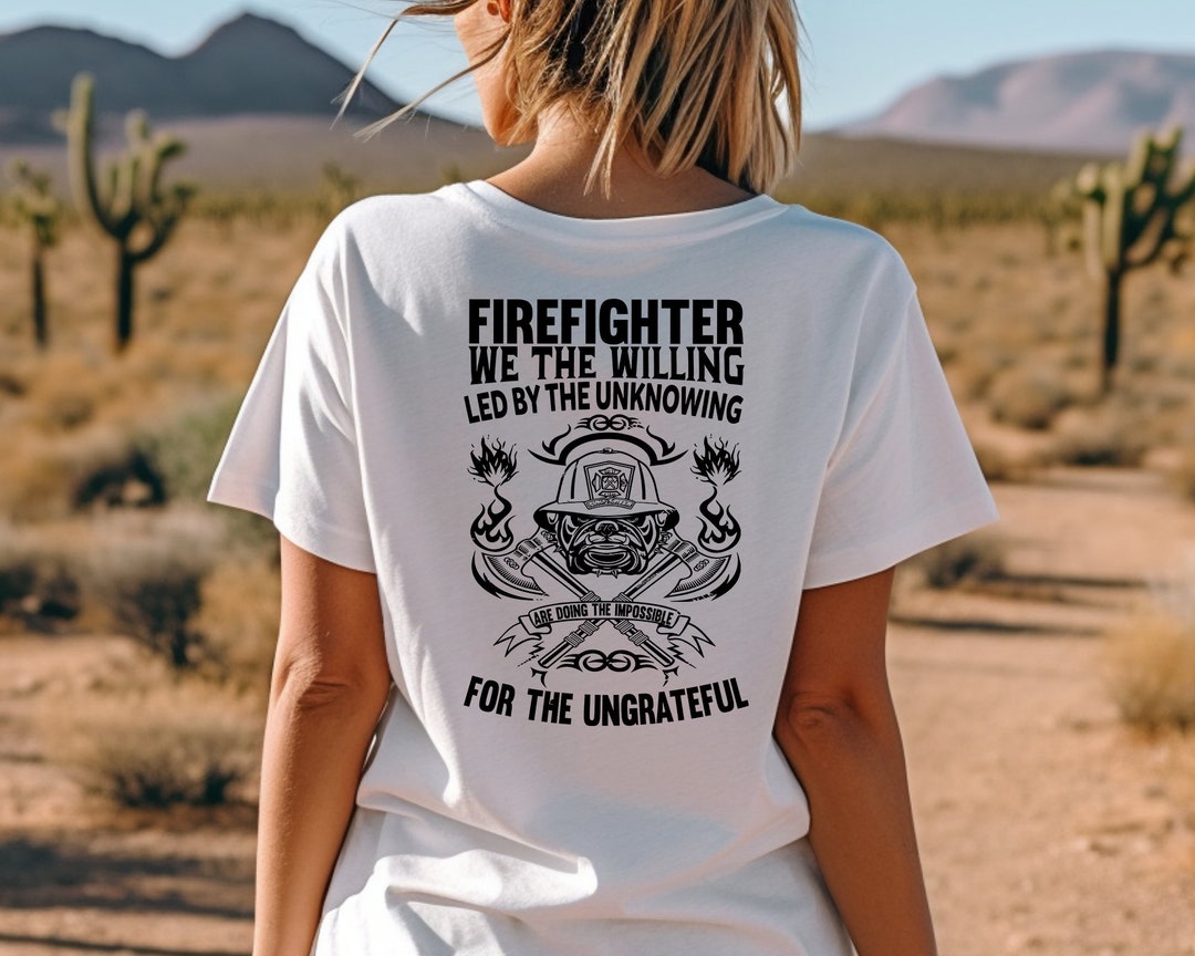 We the Willing Led by the Unknowing - Firefighter Shirt - Fire ...