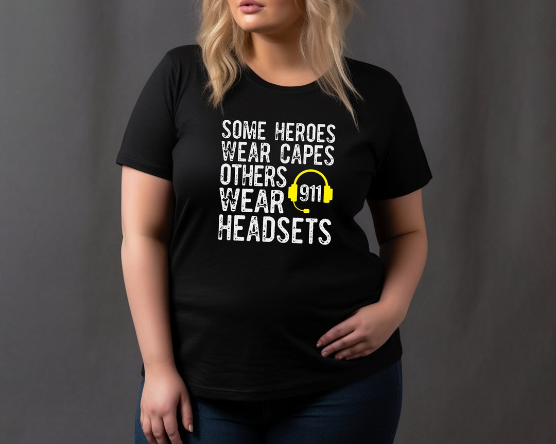 Some Heroes Wear Capes Others Wear Headsets - 911 Dispatcher Shirt ...