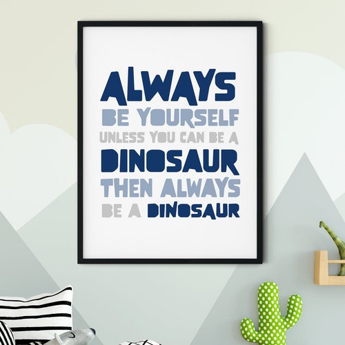Dinosaur Printable Art Always Be Yourself Unless You Can Be A - Etsy