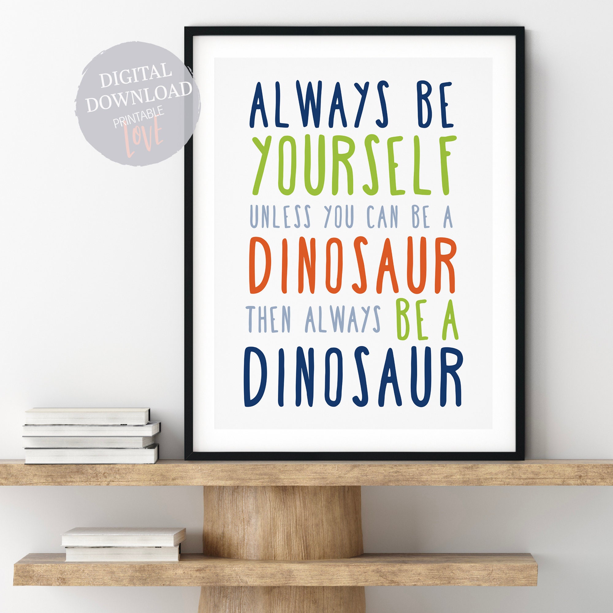 Dinosaur Printable Art Always Be Yourself Unless You Can Be A | Etsy
