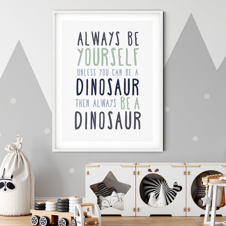Dinosaur Printable Art, Always Be Yourself Unless You Can Be A Dinosaur ...