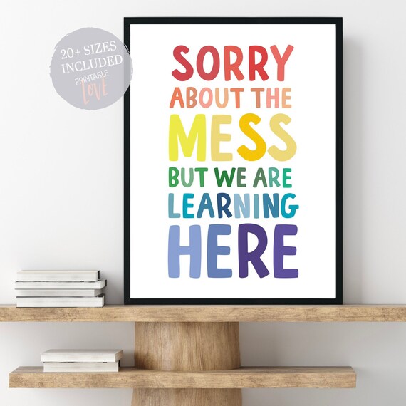Sorry About the Mess but We Are Learning Here Printable - Etsy