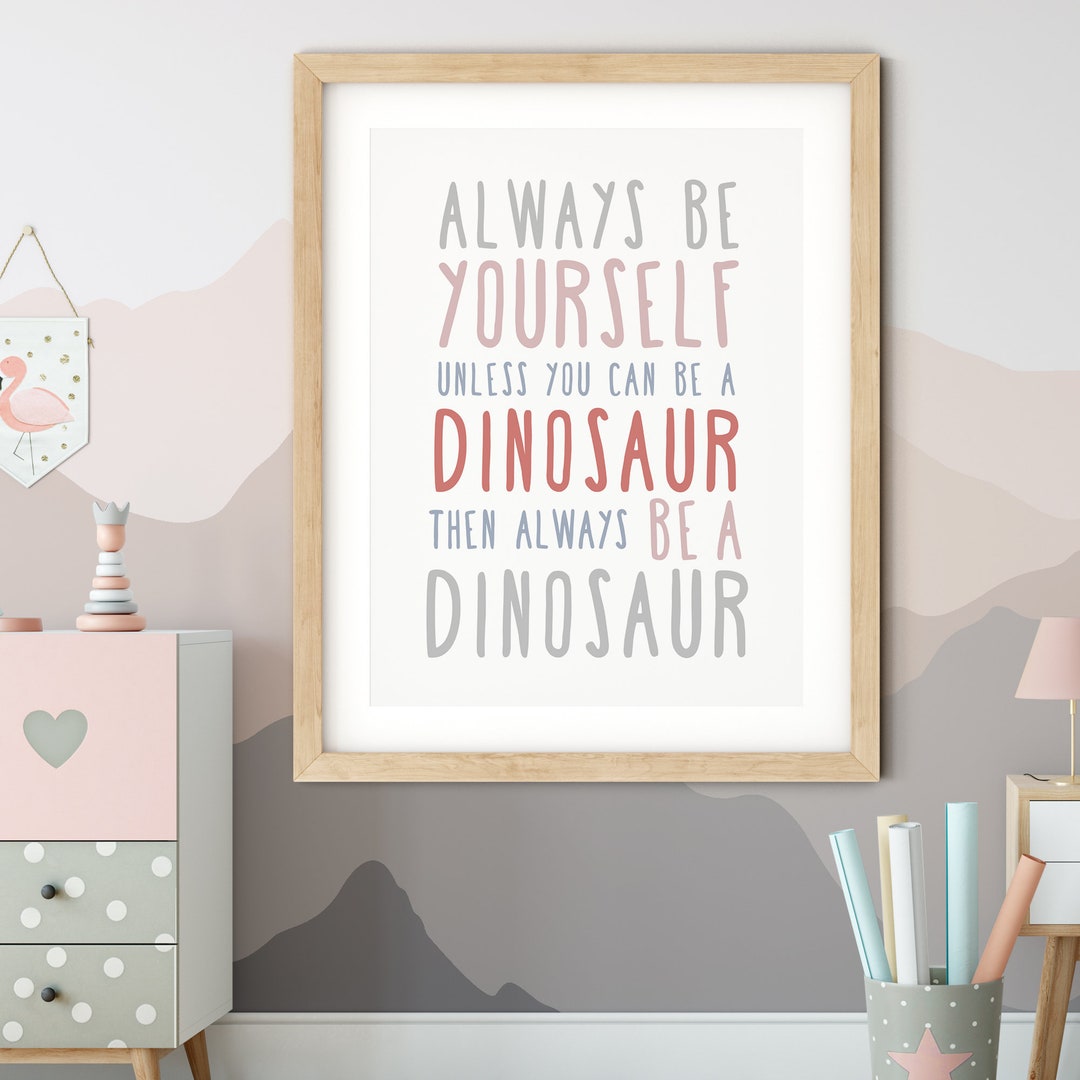 Dinosaur Printable Art Always Be Yourself Unless You Can Be A - Etsy