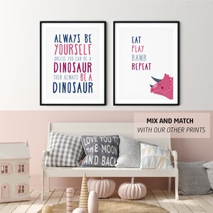 Dinosaur Printable Art, Always Be Yourself Unless You Can Be A Dinosaur ...