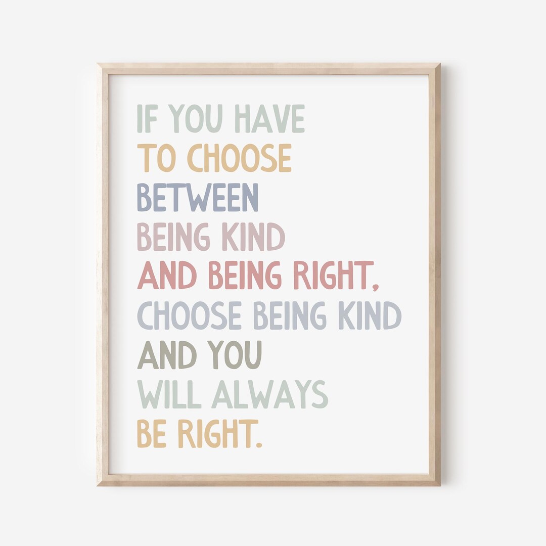 If You Have to Choose Between Being Kind and Being Right Choose Being ...