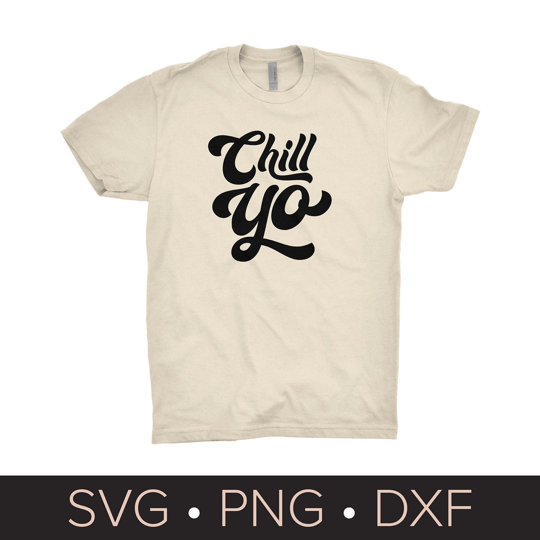 Chill Yo Unisex Svg Digital Download Chill Out Svg Relax T-shirt Svg ...