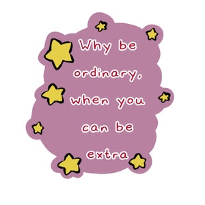 Why Be Ordinary When You Can Be Extra Sticker - Etsy