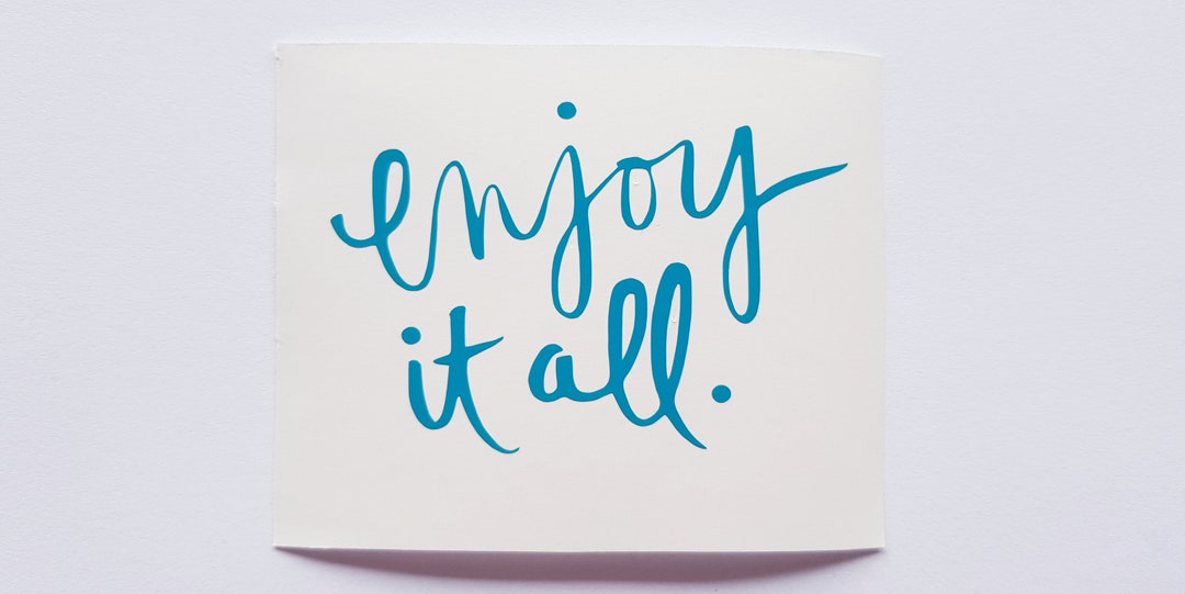 Enjoy It All Decal Inspirational Decal Love Life Decal - Etsy