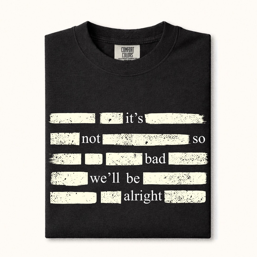 Its Not so Bad Well Be Alright Political Humor T-shirt - Etsy