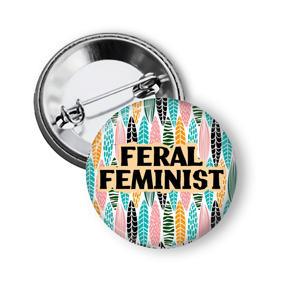 Feminist Pins Feral Feminist Pin Gift for Her Fun Feminist Pins Pinback ...