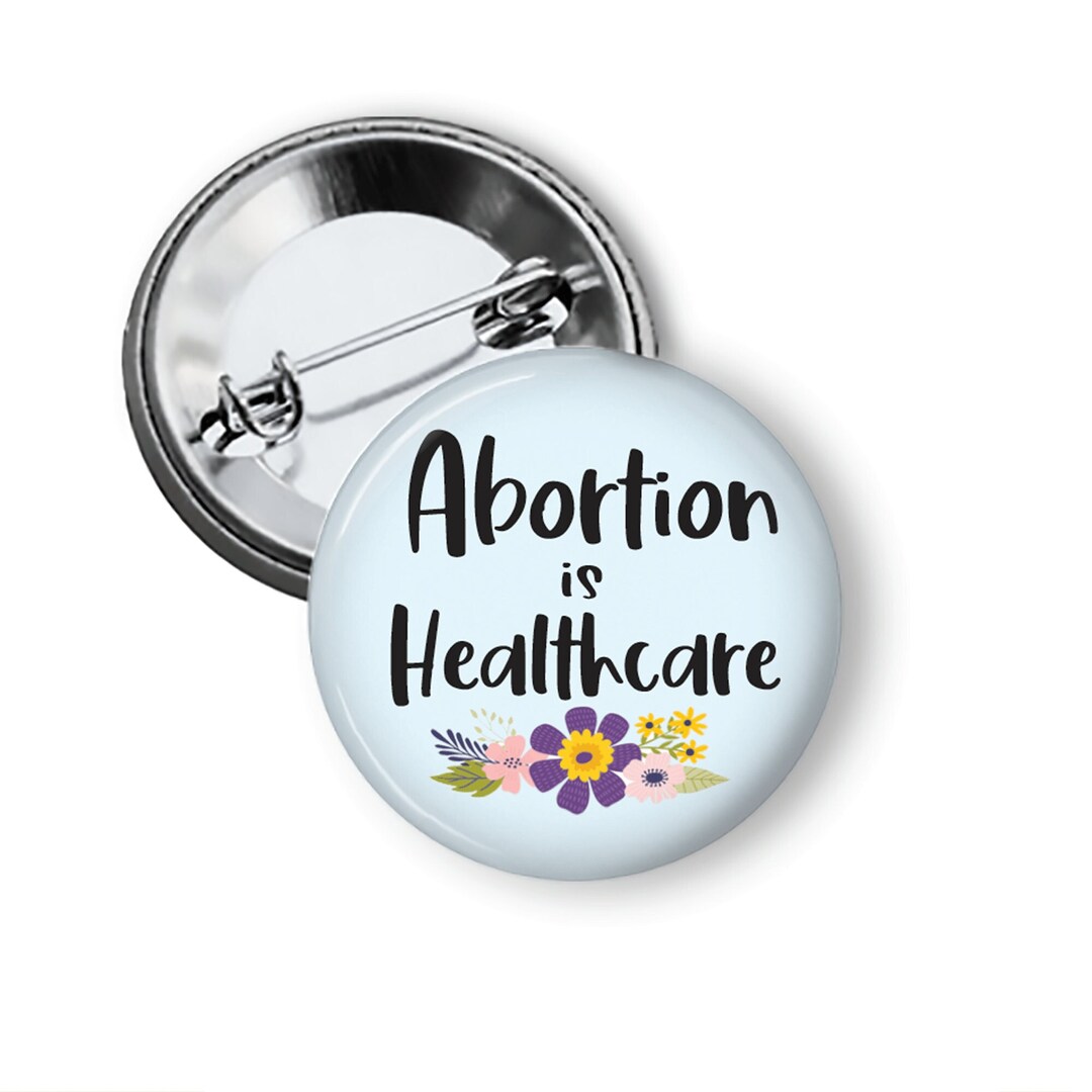 Abortion is Healthcare Pin Reproductive Justice Pro Choice Pinback ...