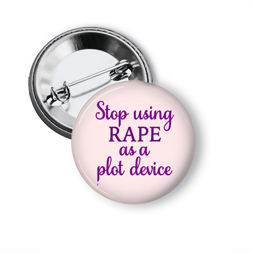 Sexual Assault Awareness Pin Stop Using Rape as a Plot Device Women's ...