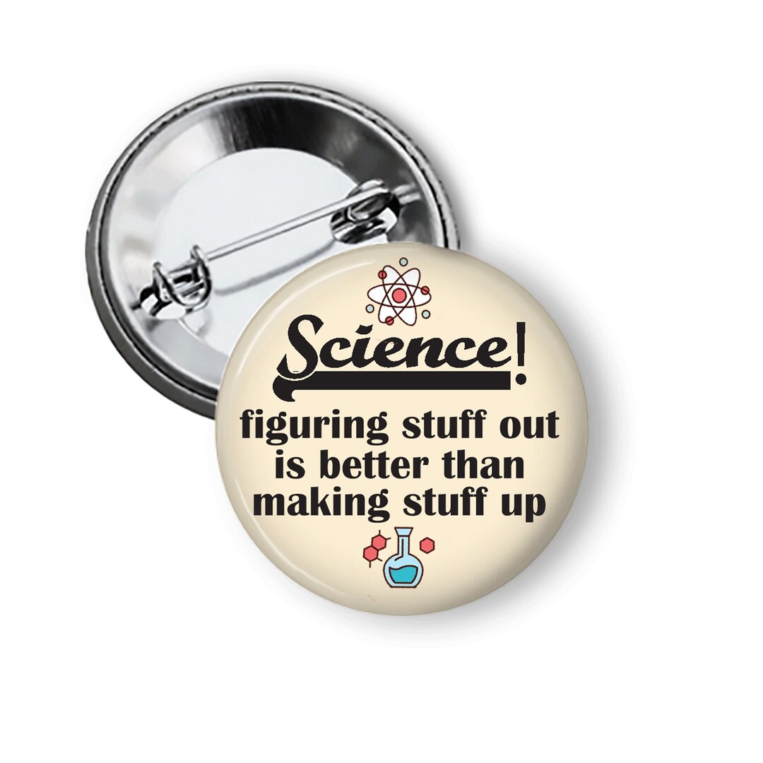 Science Pin, Figuring Stuff Out is Better Thank Making Stuff Up,magnets ...
