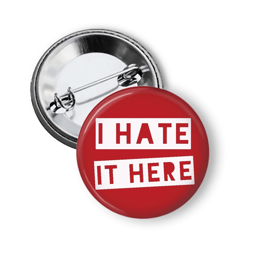 Anti-trump Political Pin I Hate It Here Anti Fascist Pins Pinback ...