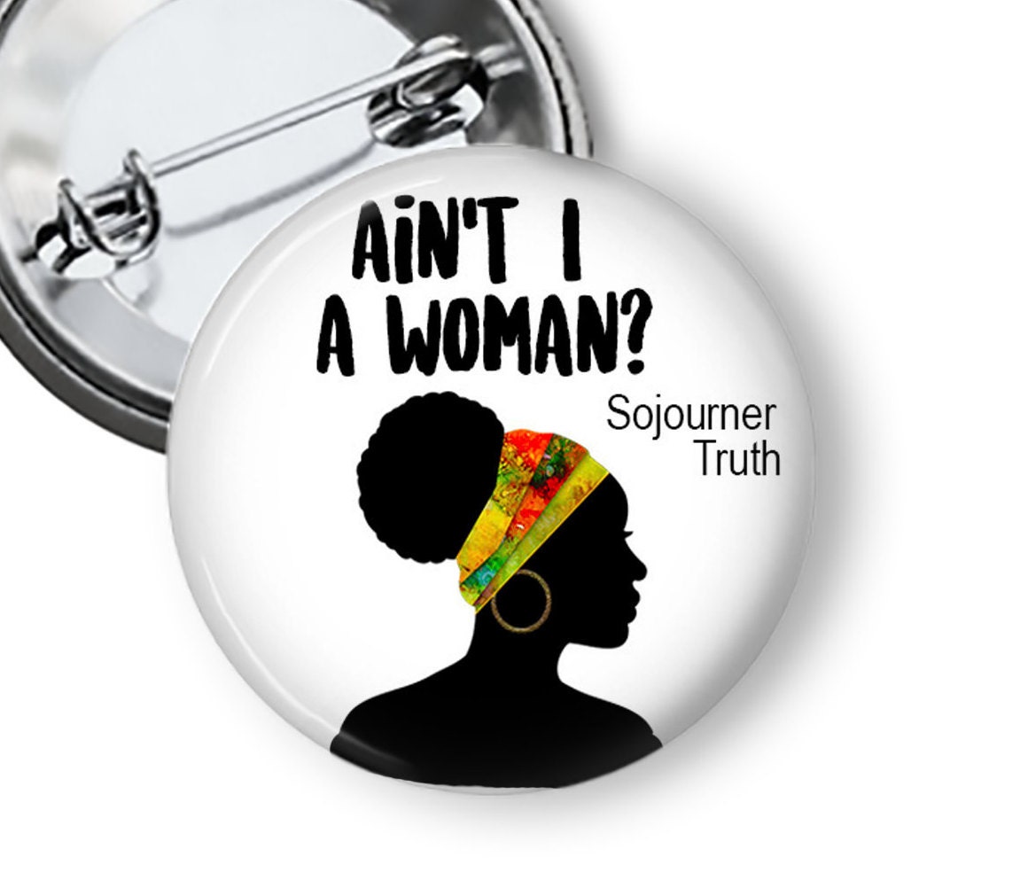 Sojourner Truth Aint I A Woman Pin Pinback Button Button B19 | Etsy