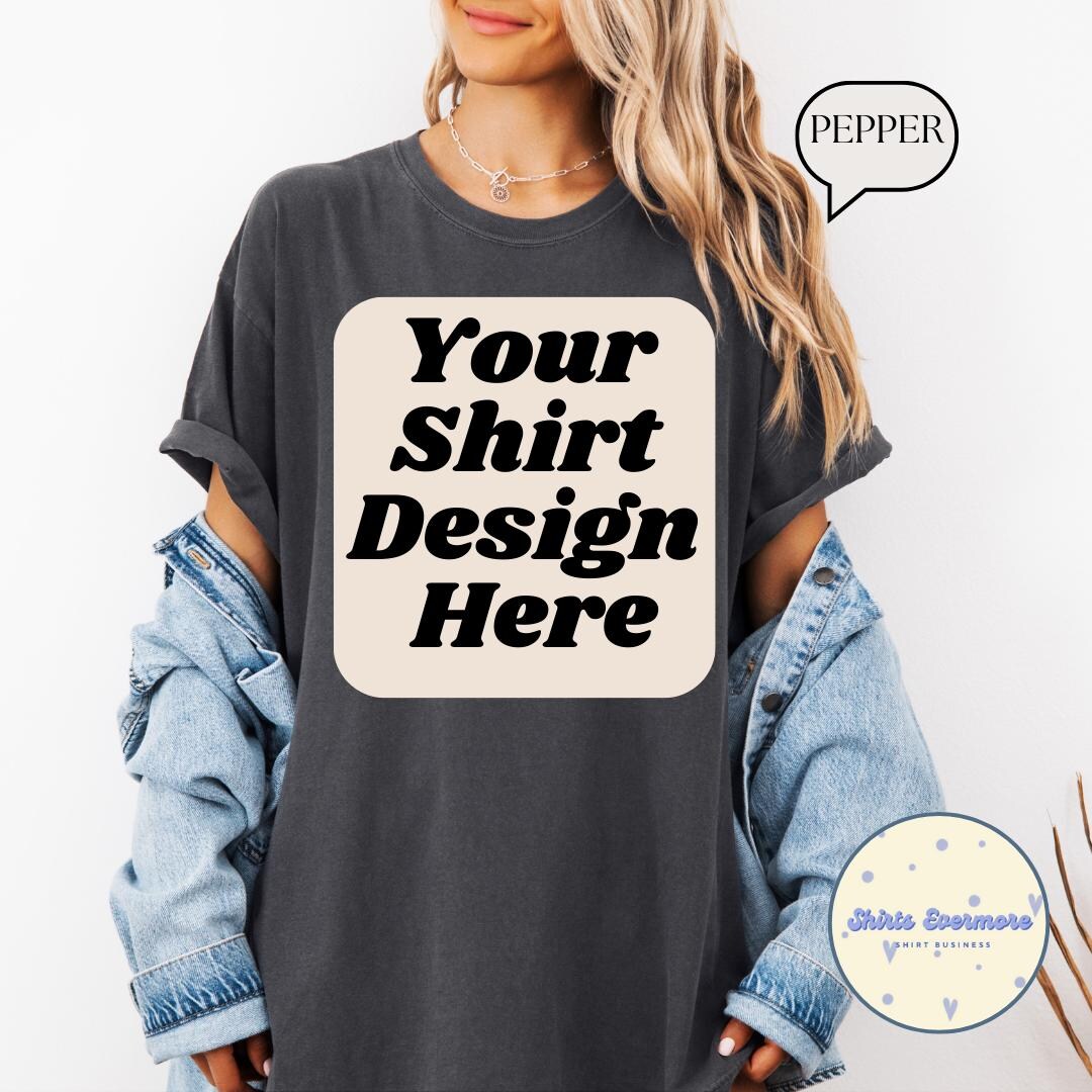 Comfort Color® Custom T-shirt, Your Design Here Shirt, Create Your ...