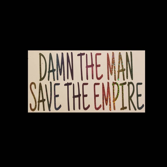 Damn The Man Save The Empire