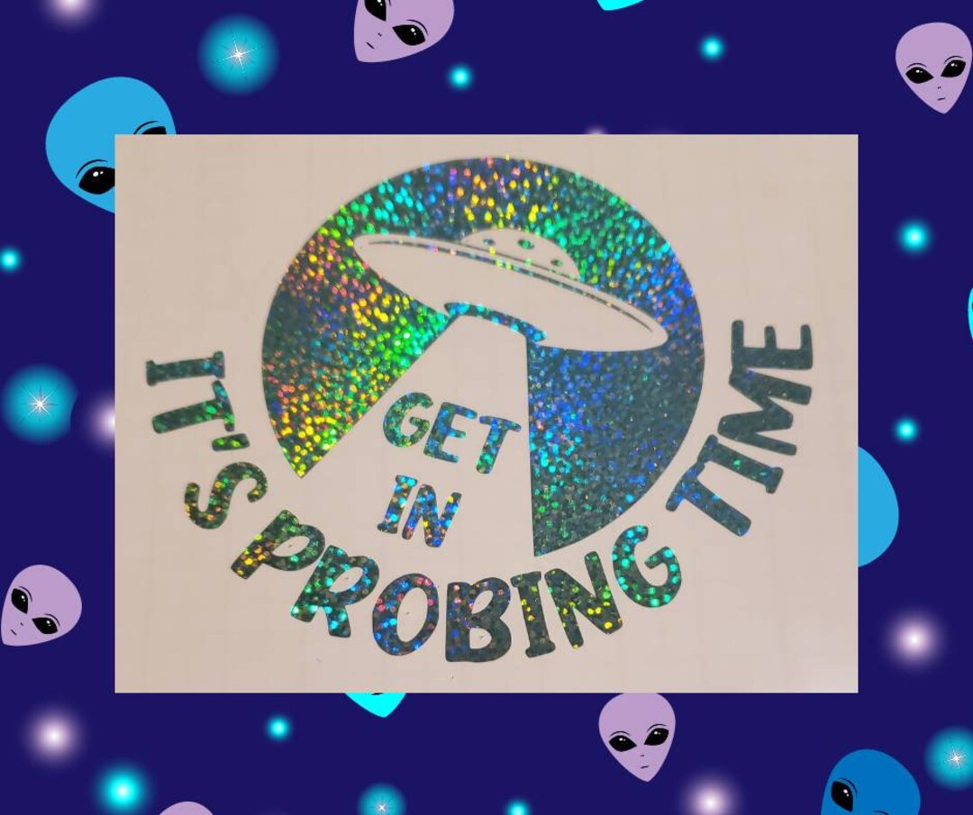 Spaceship, Get in Its Probing Time, Vinyl Decal - Etsy