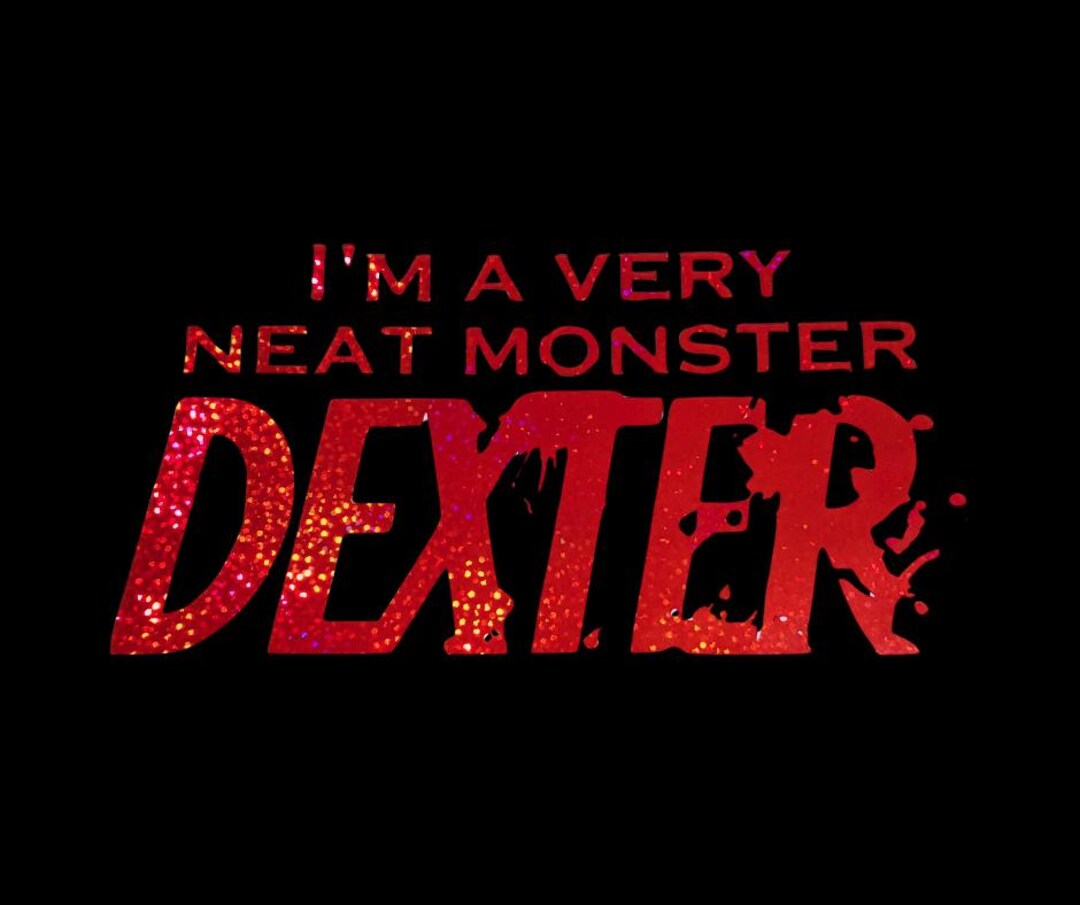 Dexter, Very Neat Monster, TV Show, Serial Killer, Vinyl Decal, Horror ...