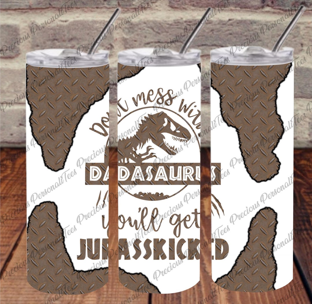 Don't Mess With Dadasaurus, Skinny Tumbler, Jurasskicked Skinny Tumbler ...