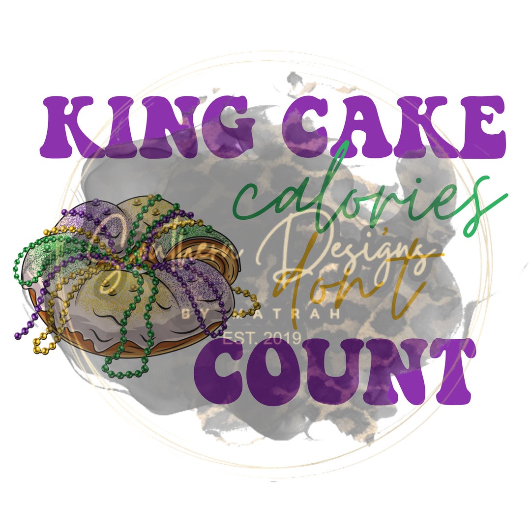 King Cake Calories Don’t Count PNG, DIGITAL DOWNLOAD - Etsy