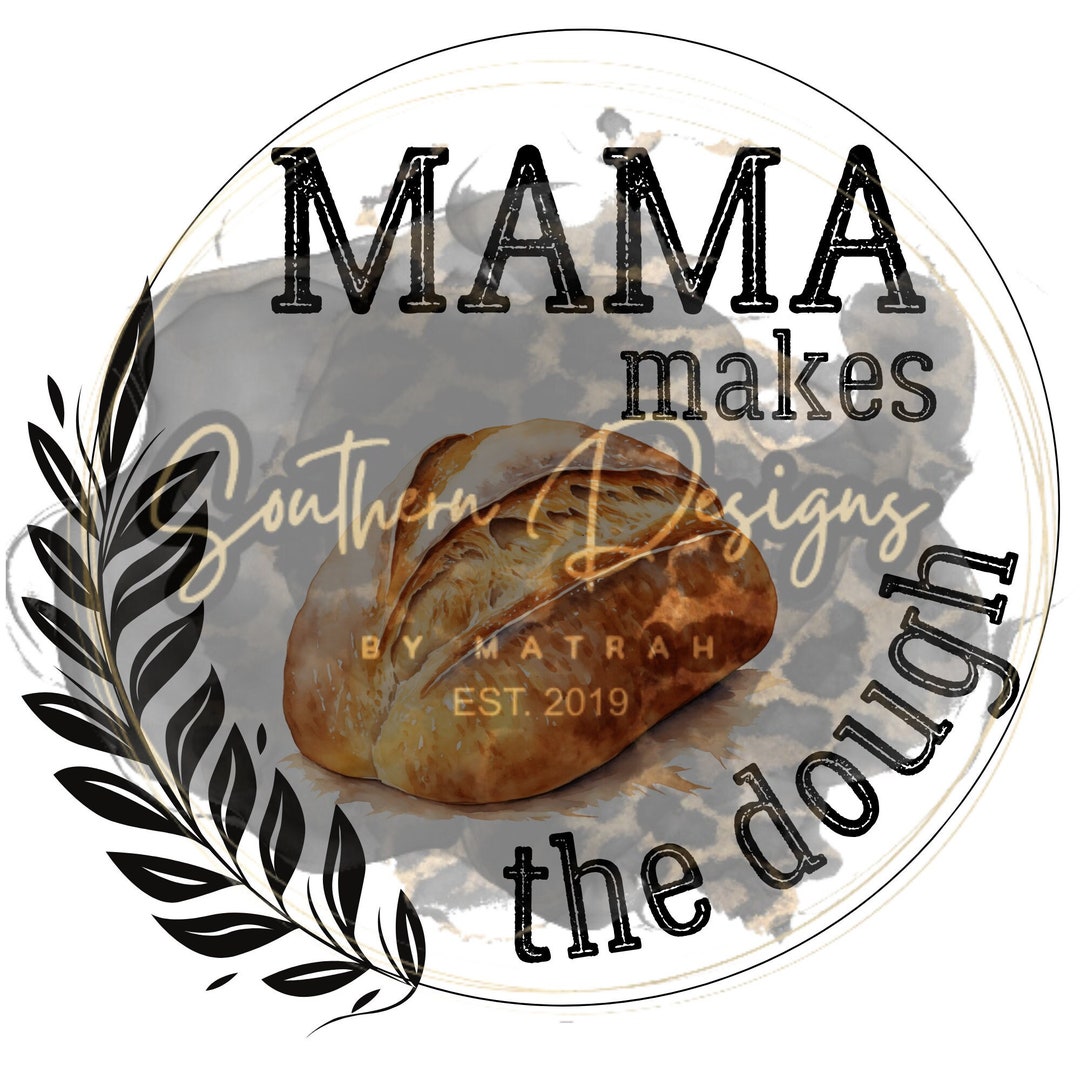 Mama Makes the Sourdough Bread PNG, Digital Download, - Etsy