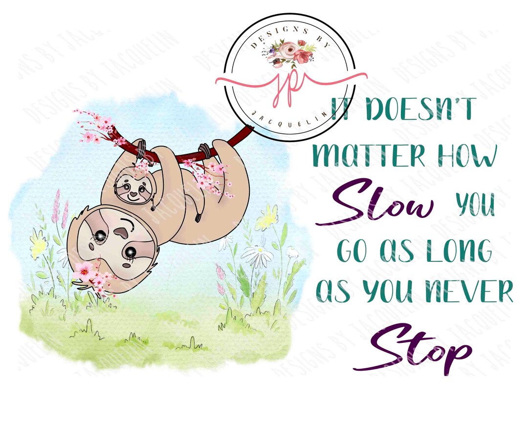 Sloth It Doesn't Matter How Slow You Go as Long as You Never Stop ...