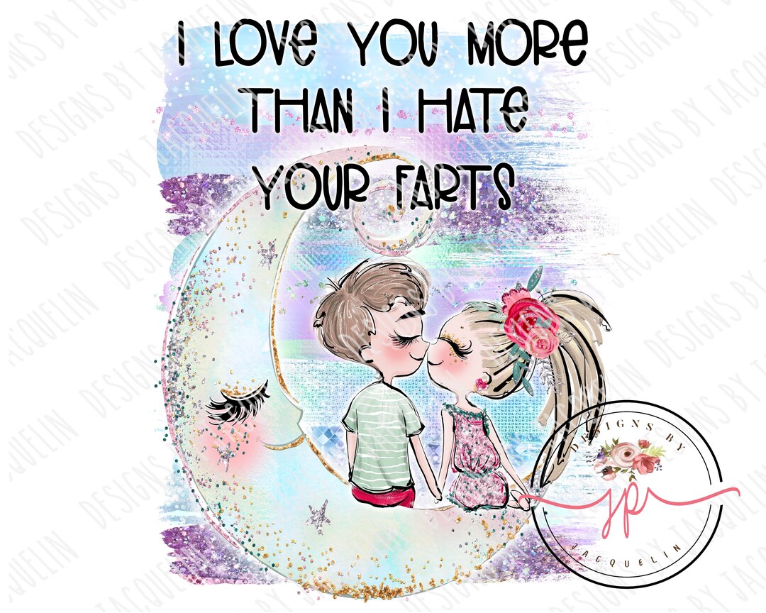 Funny, Love Humor Valentine, Love Your More Than I Hate Your Farts ...