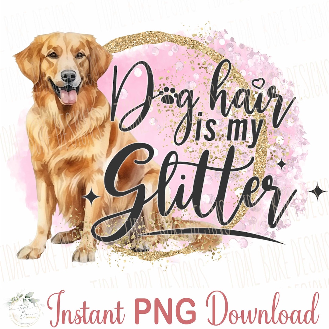 Dog Hair is My Glitter, Golden Retriever, PNG Download, Sublimation - Etsy