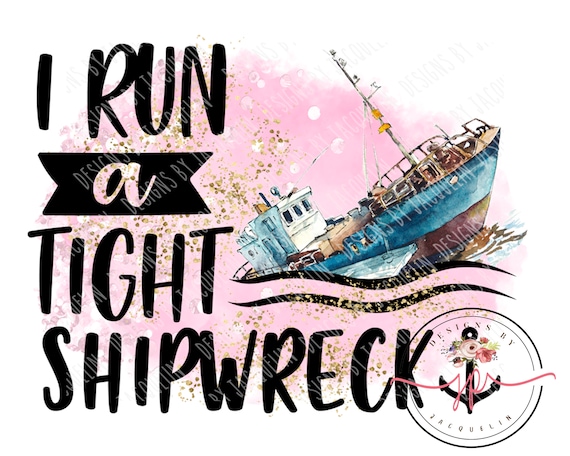 I run a tight shipwreck ship boat humor. png digital | Etsy