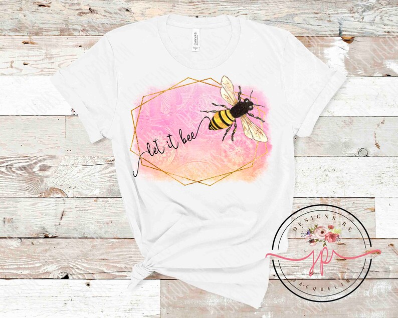 Let It Bee, Let It Be, Bumble Bee, Summer, Png Digital, Sublimation ...