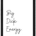 INSTANT DIGITAL DOWNLOAD - Big Dick Energy - Printable Quote Poster ...
