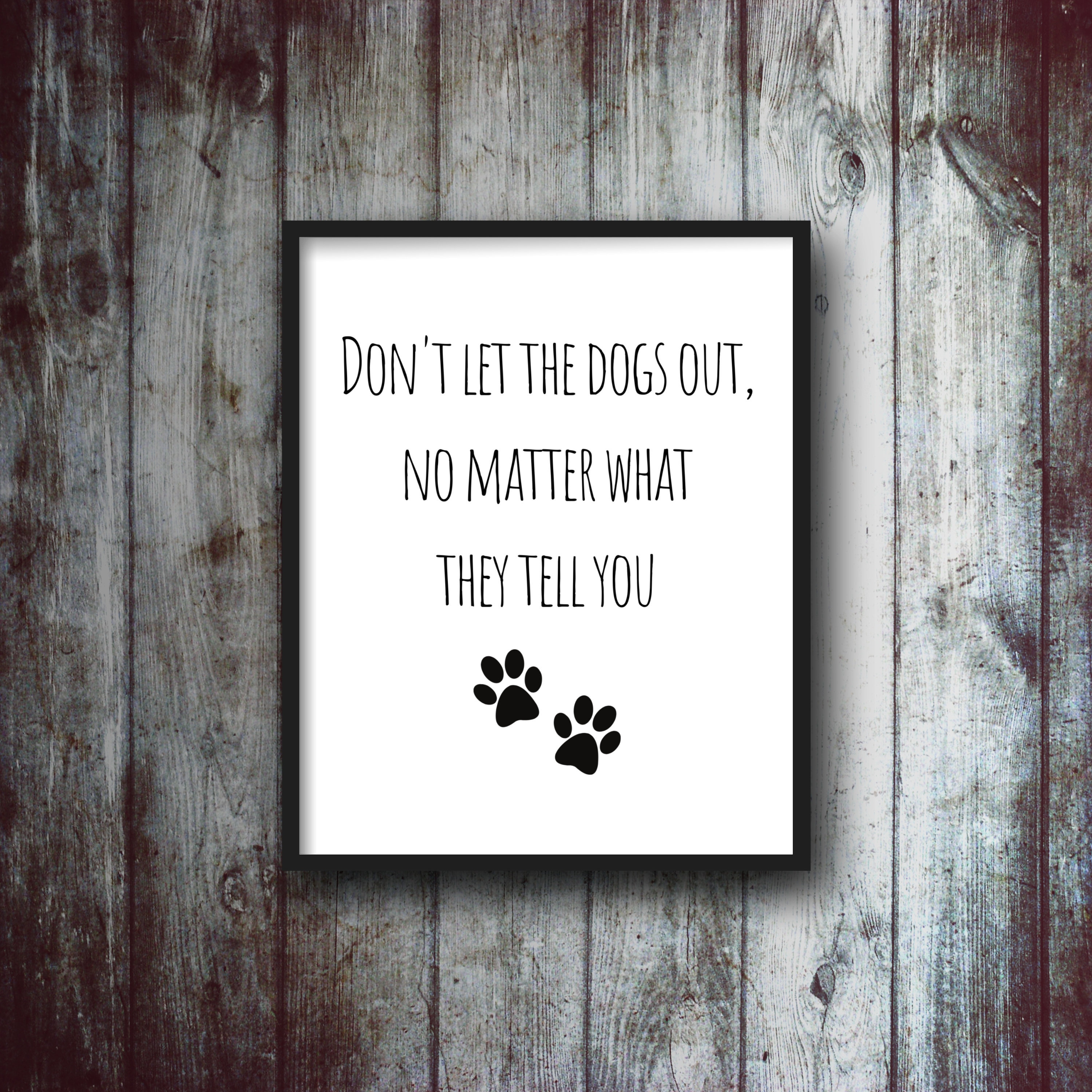 Don't Let the Dogs Out Printable Signs, Dog Quote Sign, Dog Obsessed ...