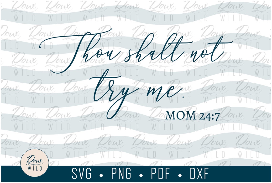 Thou Shalt Not Try Me. Mom 24:7 Svg, Funny Quarantine Mama Life Print ...