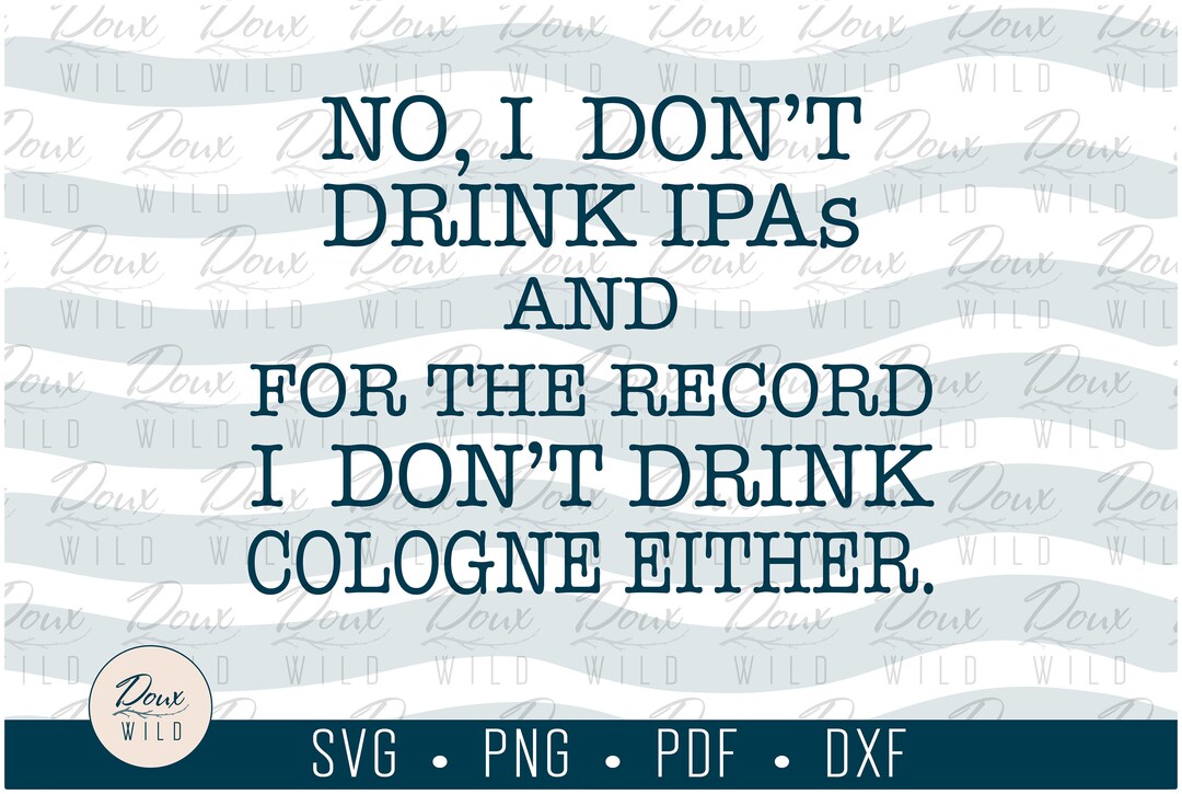 No, I Don't Drink Ipas Svg Artisan Beer Brewery Craft Brewing Pub Bar ...