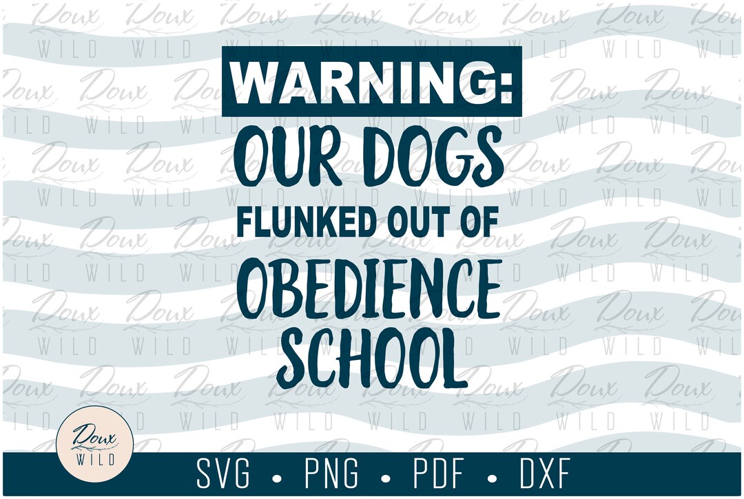 Warning: Our Dogs Flunked Out of Obedience School Svg Funny Dog Lover ...
