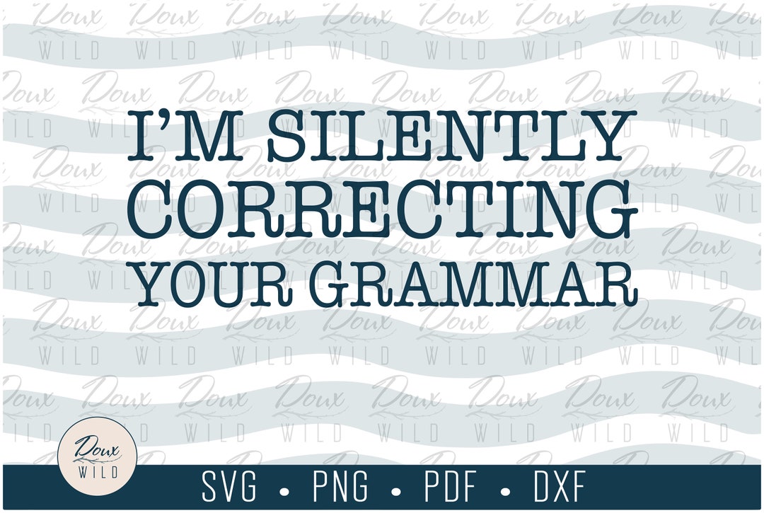 I'm Silently Correcting Your Grammar Svg, Funny Family Sarcasm Fun Sign ...
