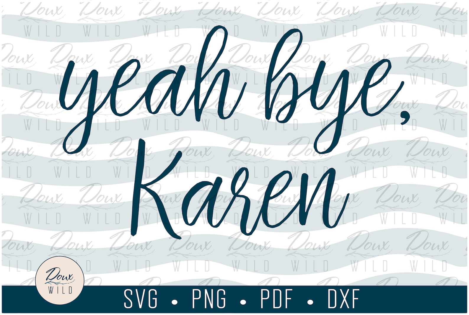 Yeah Bye Karen Svg Sarcasm Funny Bye Felicia Bye Carole Print - Etsy