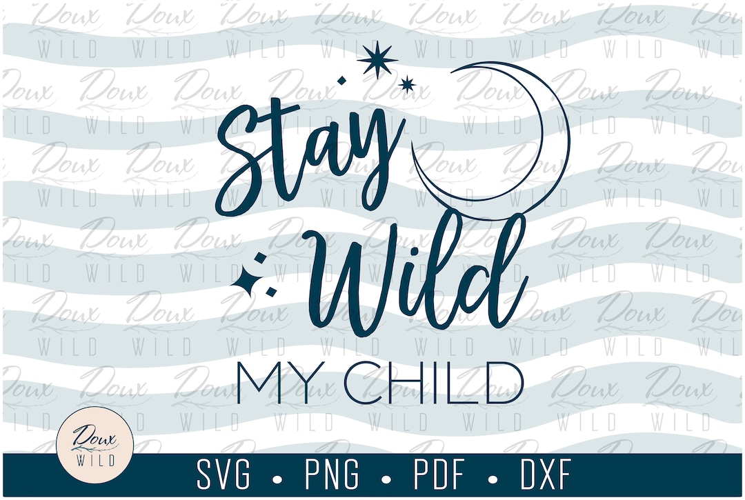 Stay Wild, My Child Svg Baby Onesie Newborn Infant Preemie Love Kids ...